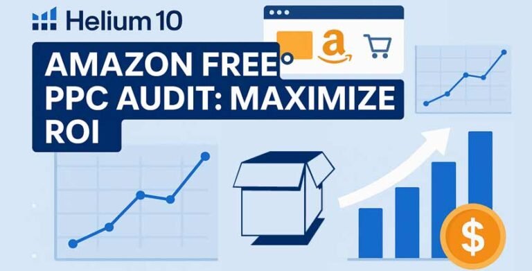 Helium 10 Amazon Free PPC Audit: Maximize Your ROI